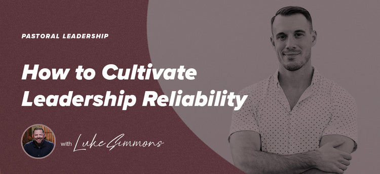 How to Cultivate Leadership Reliability – Ministry Pass