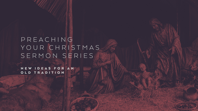 Preaching Your Christmas Sermon Series: New Ideas for an Old Tradition ...