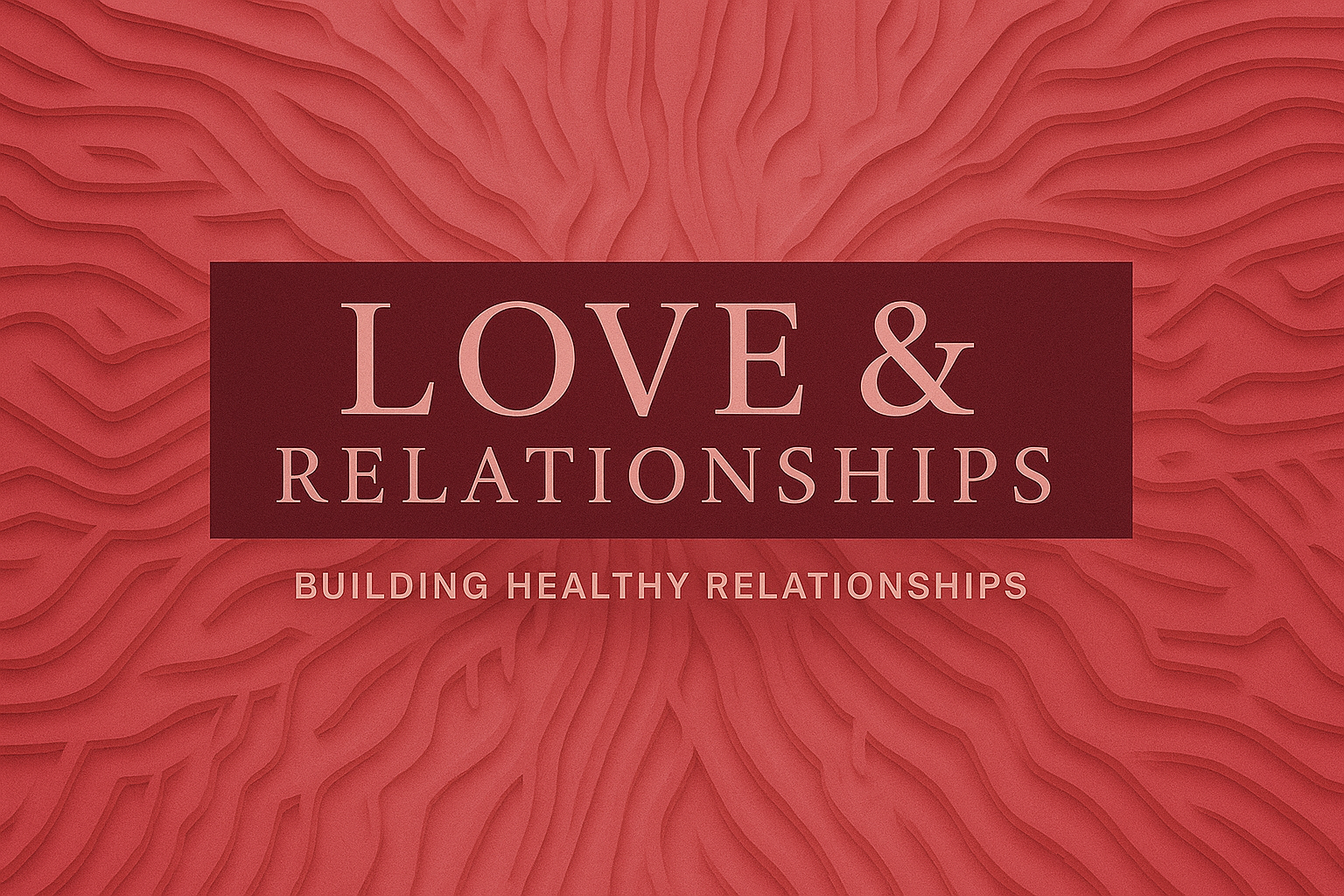 Relationships That Last: Love & Relationships – Ministry Pass