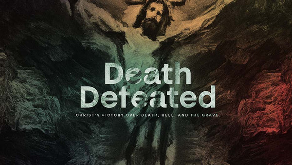 Death Defeated: Christ’s Victory Over Death, Hell And The Grave ...