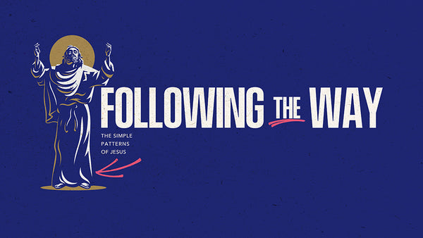 Following The Way: The Simple Patterns of Jesus – Ministry Pass