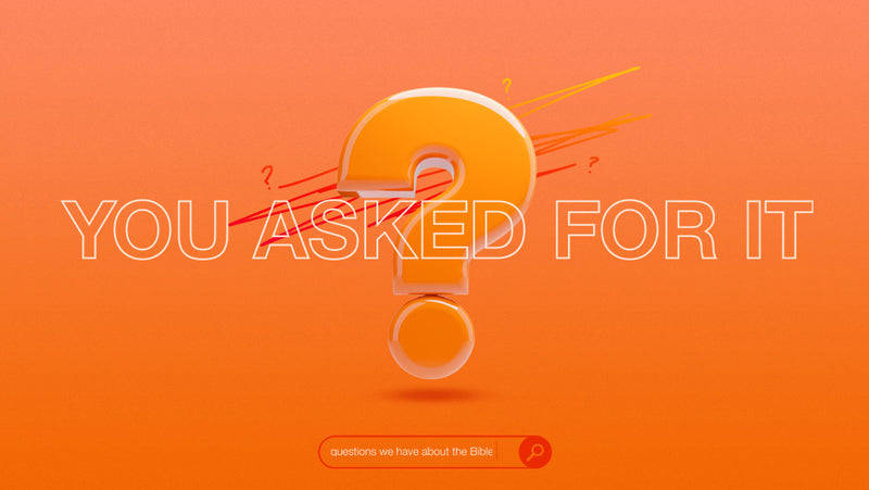 You Asked For It: Questions We Have About The Bible – Ministry Pass